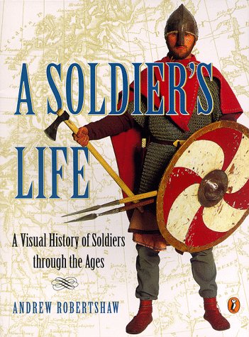 A Soldier's Life: A Visual History of Soldiers Through the Ages (Puffin ...