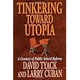Tinkering toward Utopia: A Century of Public School Reform: Tyack ...