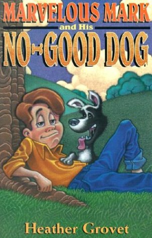 Marvelous Mark and His No-Good Dog: Grovet, Heather: 9780828017343 ...