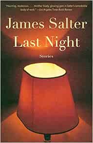 Last Night: Stories: Salter, James: 9781400078417: Amazon.com: Books