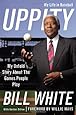 Uppity: My Untold Story About The Games People Play: Bill White, Willie ...