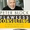 Flawless Consulting: A Guide to Getting Your Expertise Used : Block ...