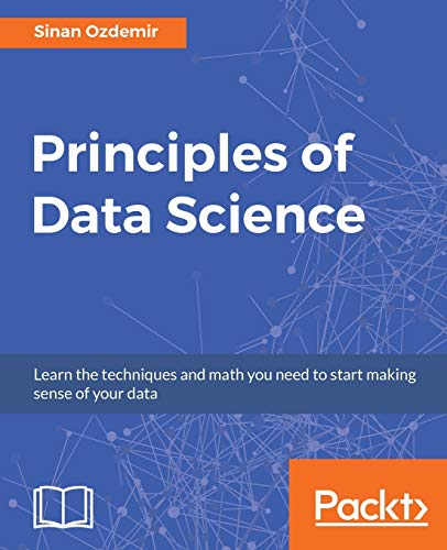 Principles of Data Science: Learn the techniques and math you need to ...