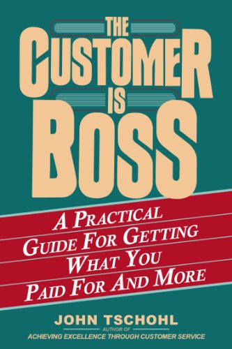 The Customer Is Boss: A Practical Guide for Getting What You Paid for ...