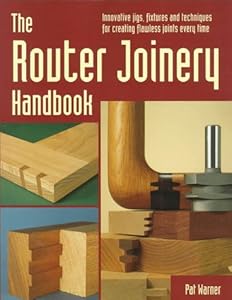 The Router Joinery Handbook: Innovative... by Pat Warner