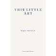 Amazon.com: This Little Art: 9781910695456: Briggs, Kate: Books