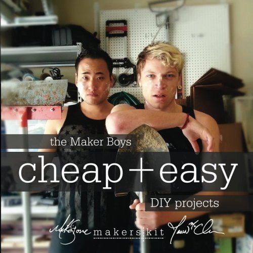 The Maker Boys Cheap + Easy DIY Projects: Mike Stone, Jawn McQuade ...