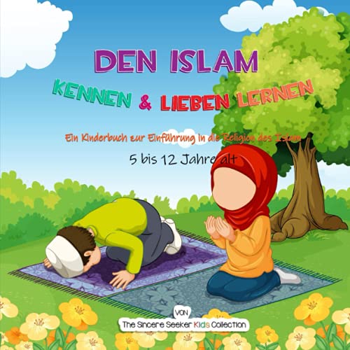 Den Islam kennen & lieben lernen: Ein Kinderbuch zur Einführung in die ...