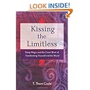 Amazon.com: Kissing the Limitless: Deep Magic and the Great Work of Transforming Yourself and ...