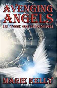 Avenging Angels: In the Beginning: Amazon.co.uk: Kelly, Marie: 9781521559208: Books