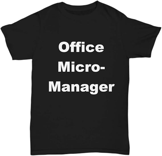 Amazon.com: Funny Office Micro-Manager Unisex T-Shirt Work Gag Gift ...
