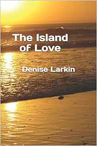 Amazon.com: The Island of Love (9781977083838): Denise Larkin: Books