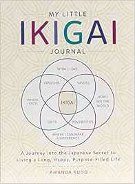 My Little Ikigai Journal: A Journey into the Japanese Secret to Living ...