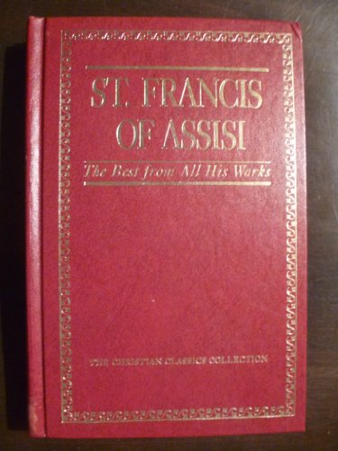 St. Francis of Assisi: The Best from All His Works (Christian Classics ...