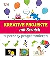 Kreative Projekte mit Scratch supereasy programmieren: Amazon.de: BÃ¼cher