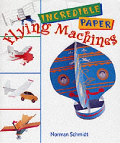 Incredible Paper Flying Machines: Schmidt, Norman: 9781895569377: Books ...