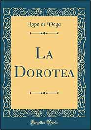 La Dorotea (Classic Reprint): Amazon.es: Lope de Vega: Libros