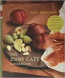 The Zuni Cafe Cookbook: A Compendium of Recipes and Cooking Lessons ...