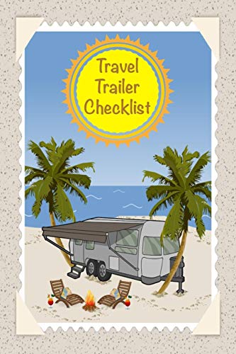 Travel Trailer Checklist: Travel Prep List With Departure and Arrival ...