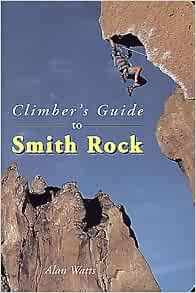Amazon - Climber's Guide to Smith Rock: Watts, Alan: 9780934641180: Books