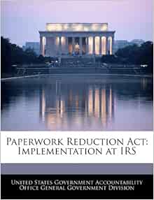 Paperwork Reduction Act: Implementation at IRS: United States ...
