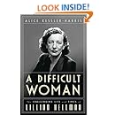 A Difficult Woman: The Challenging Life and Times of Lillian Hellman ...