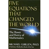 Five Equations that Changed the World: The Power and Poetry of ...