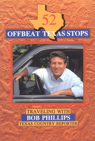 52 Offbeat Texas Stops: Traveling With Bob Phillips, Texas Country ...