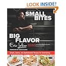 Small Bites Big Flavor: Simple, Savory, And Sophisticated Recipes For ...