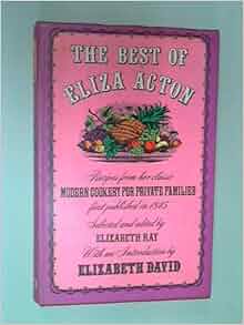 The Best of Eliza Acton: Recipes From Her Classic 'Modern Cookery for ...