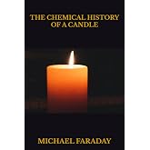 The Chemical History of a Candle: Faraday, Michael: 9781605978840 ...