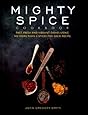 Mighty Spice Cookbook: Fast, Fresh and Vibrant Dishes Using No More ...