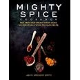 Mighty Spice Cookbook: Fast, Fresh and Vibrant Dishes Using No More ...
