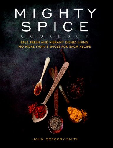 Mighty Spice Cookbook: Fast, Fresh and Vibrant Dishes Using No More ...