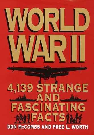 World War II: Strange and Fascinating Facts: Don McCombs, Fred L. Worth ...