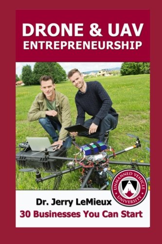 Drone Entrepreneurship: 30 Businesses You Can Start: LeMieux, Dr Jerry ...