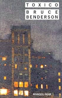 Toxico - Bruce Benderson - Babelio