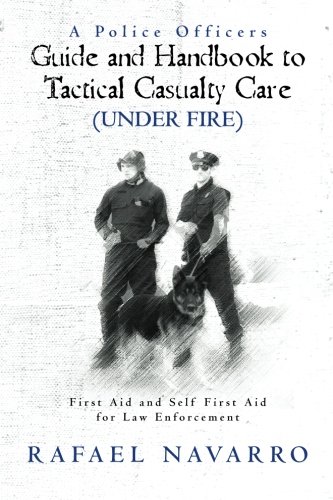 A Police Officers Guide and Handbook to Tactical Casualty Care (Under ...