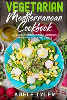 Vegetarian Mediterranean Cookbook: 50 Recipes For Healthy Diet With ...