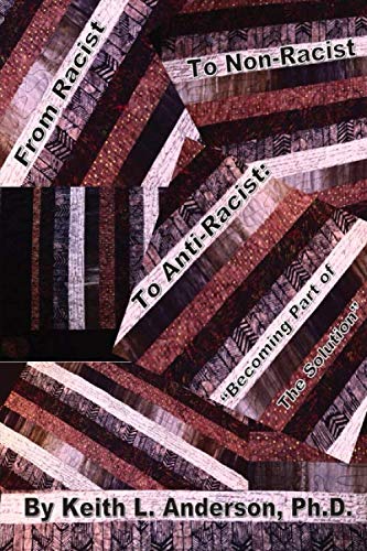 FROM RACIST TO NON-RACIST TO ANTI-RACIST: BECOMING PART OF THE SOLUTION ...