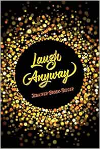 Laugh Anyway: Brock-Geiger, Jennifer: 9781478752646: Amazon.com: Books