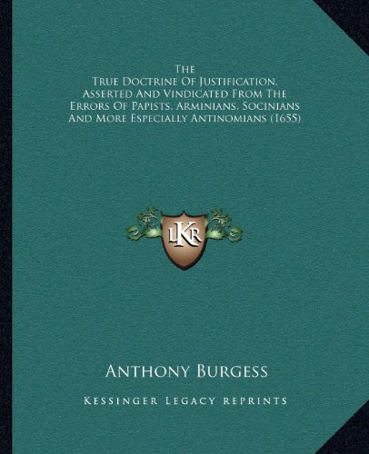 The True Doctrine Of Justification, Asserted And Vindicated From The ...