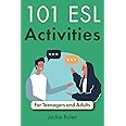 101 ESL Activities: For Teenagers and Adults (Teaching ESL/EFL to ...
