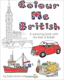 Colour Me British: A colouring book with the best of British (Volume 1 ...