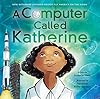 A Computer Called Katherine: How Katherine Johnson Helped Put America ...