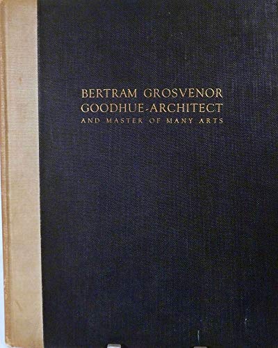 Bertram Grosvenor Goodhue: Architect and master of many arts: Hartley ...