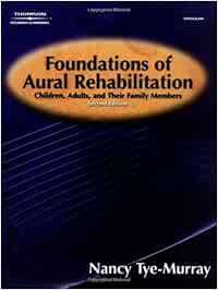 Foundations of Aural Rehabilitation: Children, Adults, and Their Family ...