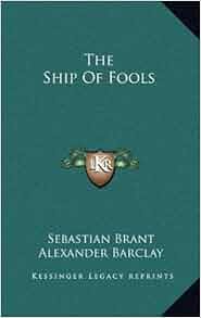 The Ship Of Fools: Sebastian Brant, Alexander Barclay: 9781163528105 ...