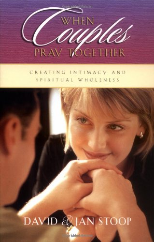 When Couples Pray Together: Creating Intimacy and Spiritual Wholeness ...
