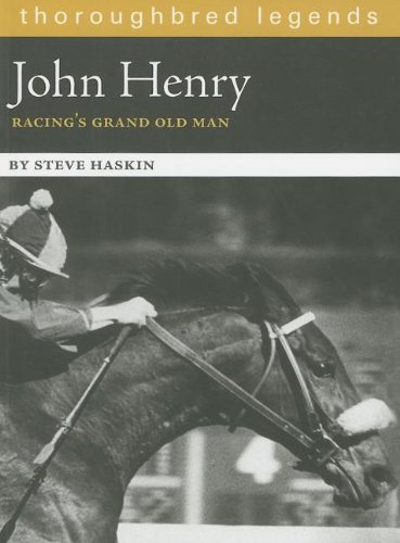 John Henry: Racing's Grand Old Man (Thoroughbred Legends (Unnumbered ...